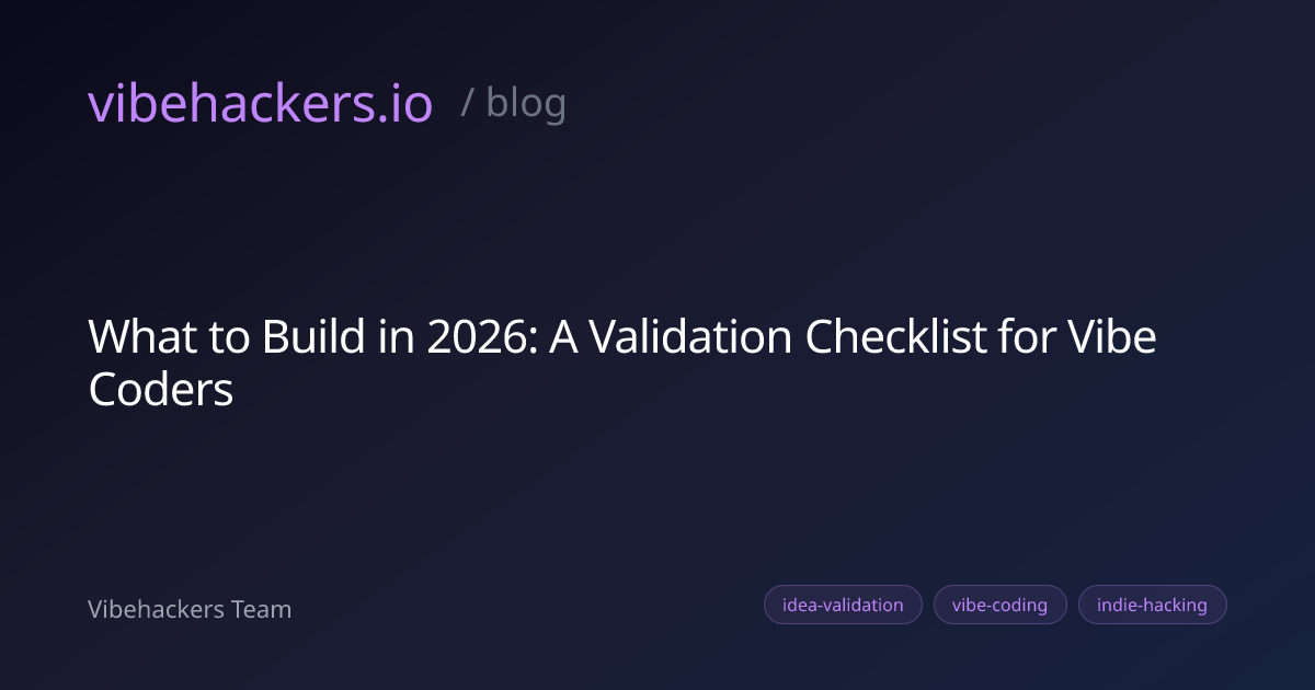 What to Build in 2026: A Validation Checklist for Vibe Coders ...